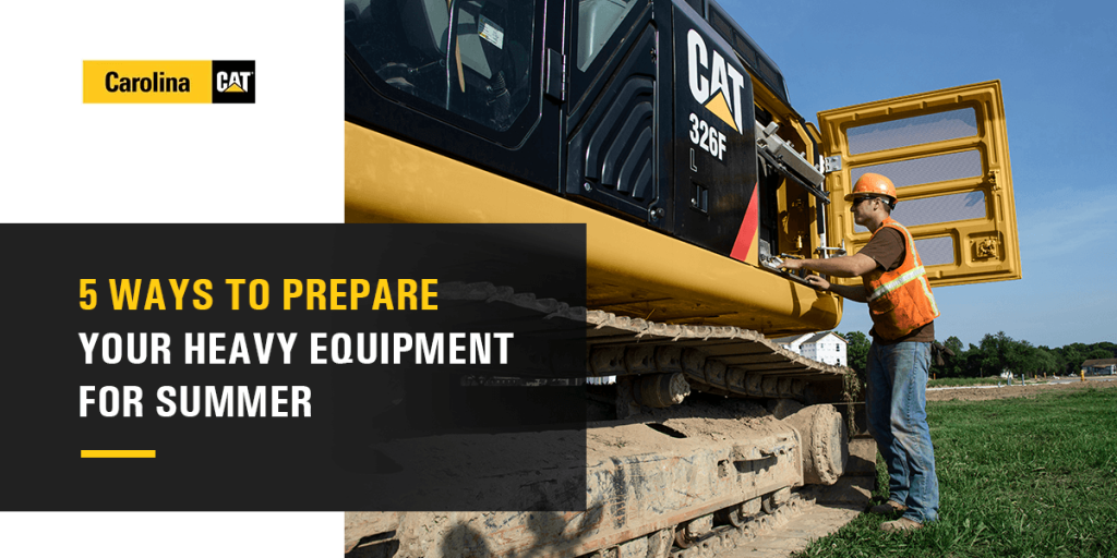 5 Ways to Prepare Your Heavy Equipment for Summer - Carolina Cat ...