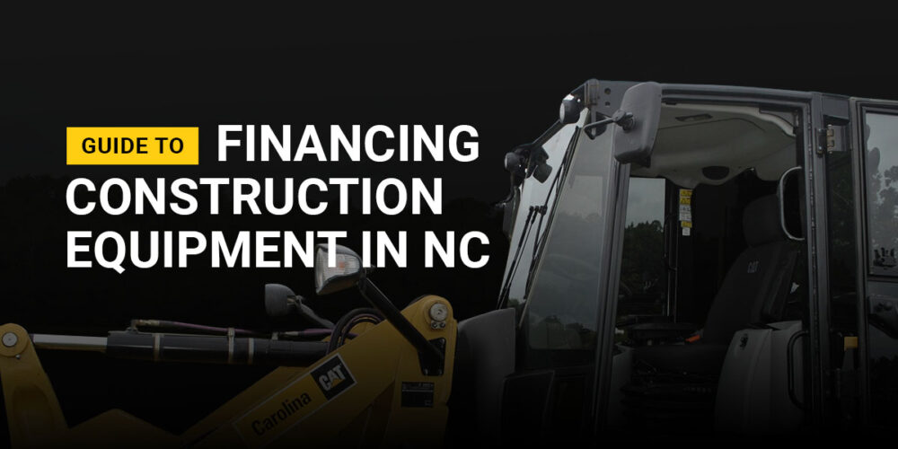 Financing Construction Equipment (Any Credit) - Carolina Cat