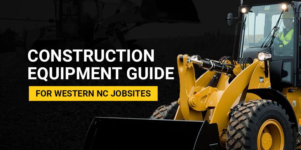 Construction Equipment Guide for Western NC Jobsites - Carolina Cat ...